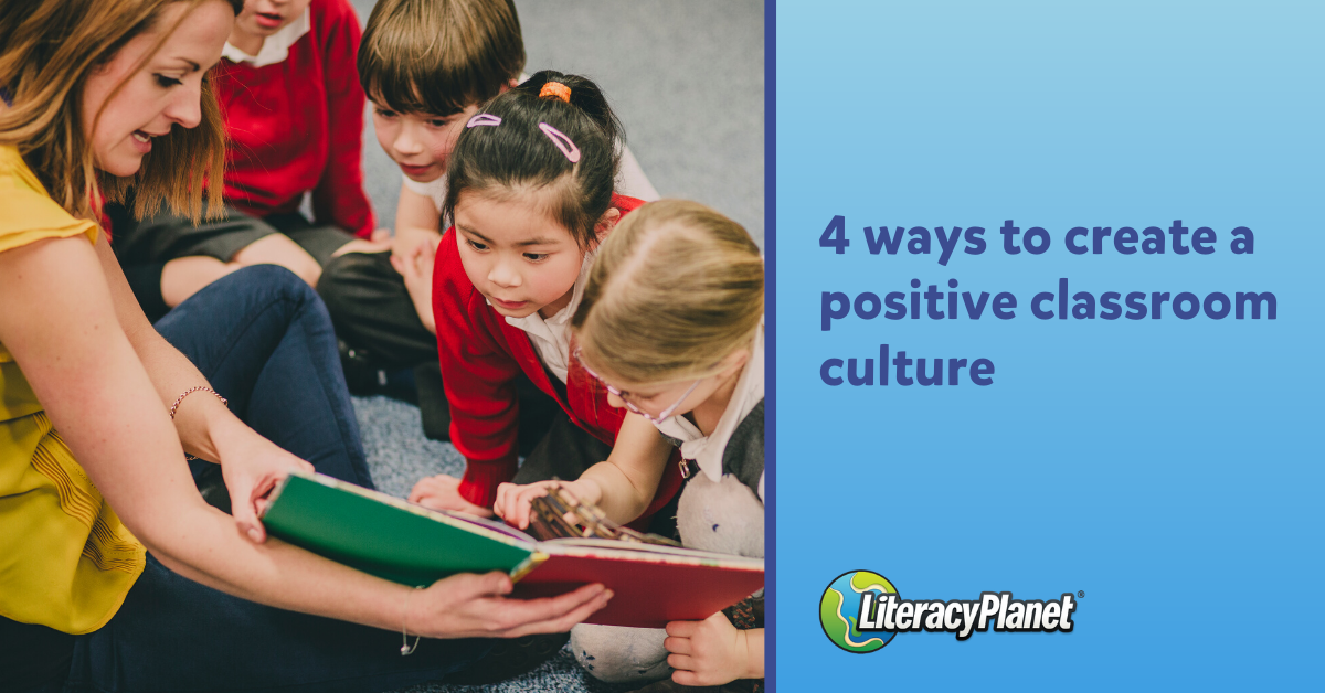 4 Tips For A Positive Classroom Culture | Literacyplanet